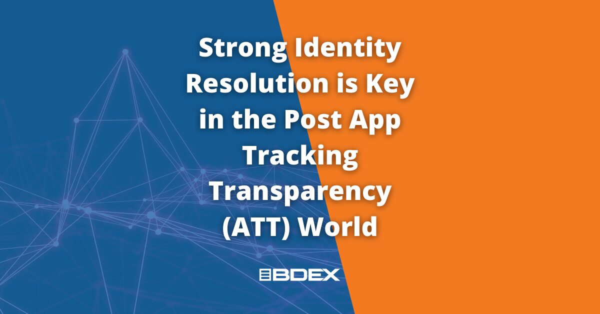 Identity Resolution is Key in Post App Tracking Transparency (ATT) World