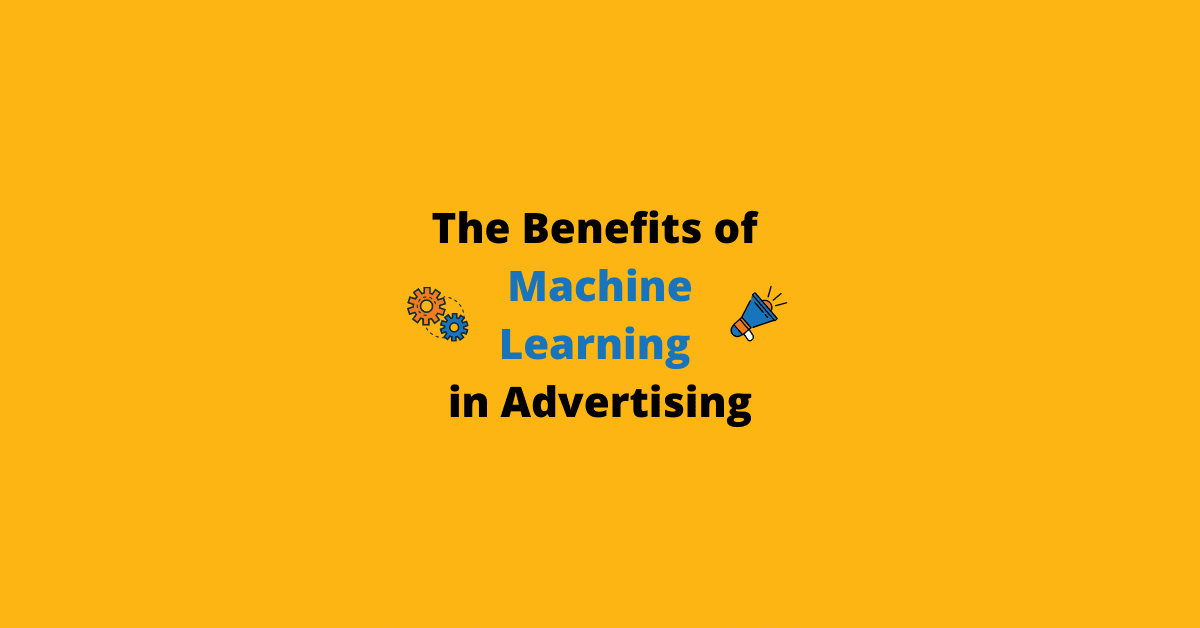 The Benefits of Machine Learning in Advertising : BDEX